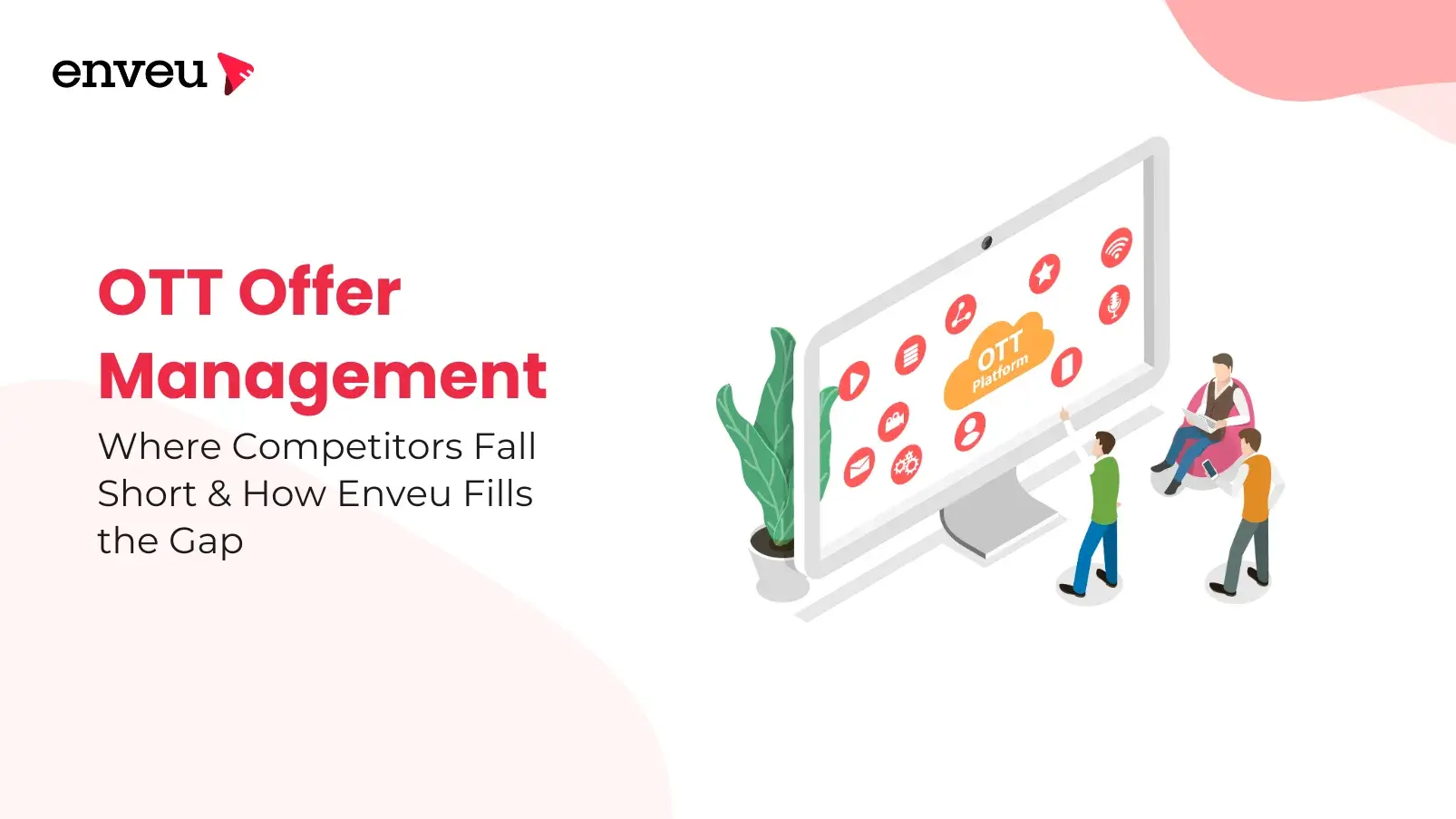 OTT Offer Management: Competitor Gaps & Enveu’s Solution